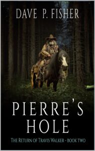 pierre's hole: a mountain man adventure (the return of travis walker book 2)