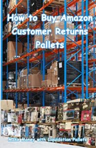 how to buy amazon customer returns pallets: make money with liquidation pallets from amazon