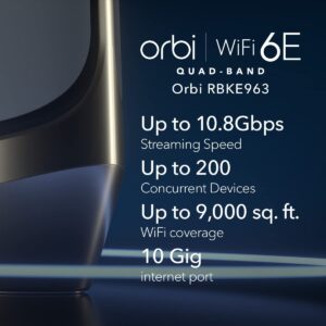 NETGEAR Orbi Quad-Band WiFi 6E Mesh System (RBKE963), Router with 2 Satellite Extenders, Coverage up to 9,000 sq. ft., 200 Devices, 10 Gig Internet Port, AXE11000 802.11 AXE (Up to 10.8Gbps)