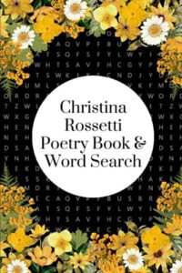 christina rossetti poetry book & word search: the only word search you'll never throw away, it's also a beautifully illustrated poetry book to keep on ... word searches by olympia k. publications)