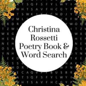 Christina Rossetti Poetry Book & Word Search: The ONLY word search you'll never throw away, it's also a BEAUTIFULLY ILLUSTRATED POETRY BOOK to keep on ... Word Searches by Olympia K. Publications)