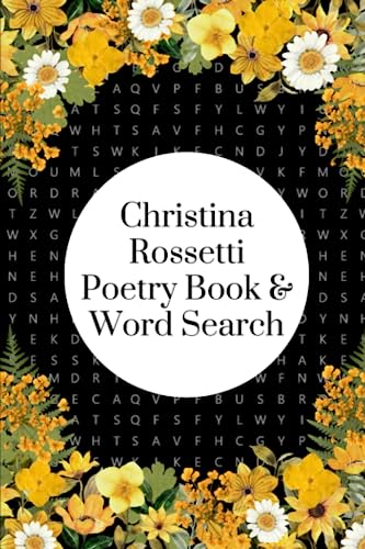 Christina Rossetti Poetry Book & Word Search: The ONLY word search you'll never throw away, it's also a BEAUTIFULLY ILLUSTRATED POETRY BOOK to keep on ... Word Searches by Olympia K. Publications)