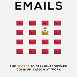 Effective Emails: The Secret to Straightforward Communication at Work (Business Communication Skills Books)