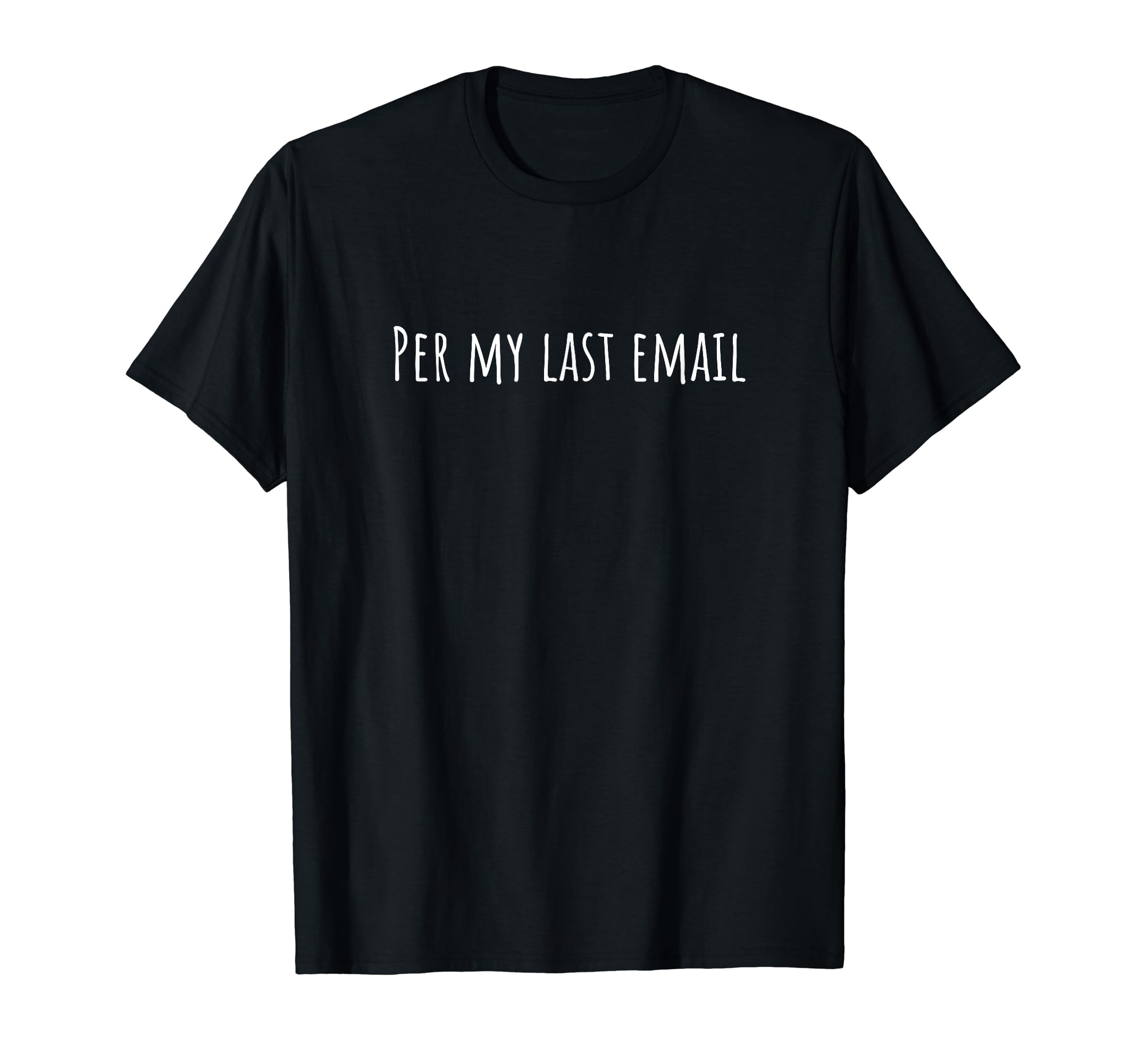 Per my last email shirt, work from home funny T-Shirt