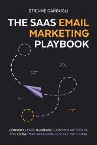 the saas email marketing playbook: convert leads, increase customer retention, and close more recurring revenue with email