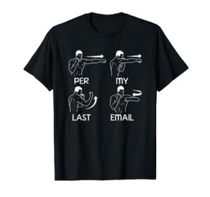 per my last email funny men costumed t-shirt