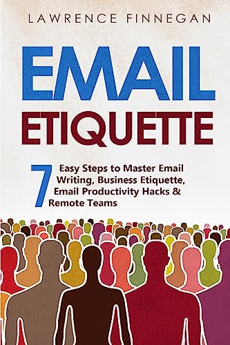 Email Etiquette: 7 Easy Steps to Master Email Writing, Business Etiquette, Email Productivity Hacks & Remote Teams (Communication Skills)