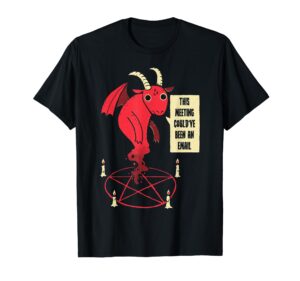 this meeting could've been an email demon t-shirt