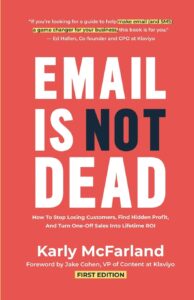 email is not dead: how to stop losing customers, find hidden profit, and turn one-off sales into lifetime roi