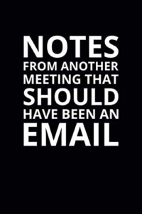 notes from another meeting that should have been an email: 6x9 lined funny work notebook, 108 page office gag gift for adults | secret santa card alternative & coworker white elephant gift idea