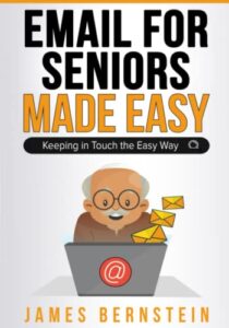 email for seniors made easy: keeping in touch the easy way (computers for seniors made easy)