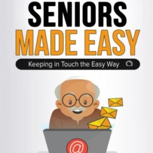 Email for Seniors Made Easy: Keeping in Touch the Easy Way (Computers for Seniors Made Easy)