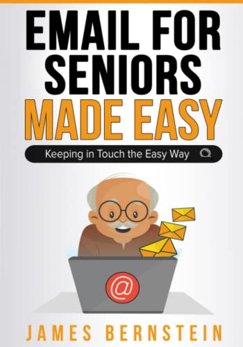 Email for Seniors Made Easy: Keeping in Touch the Easy Way (Computers for Seniors Made Easy)