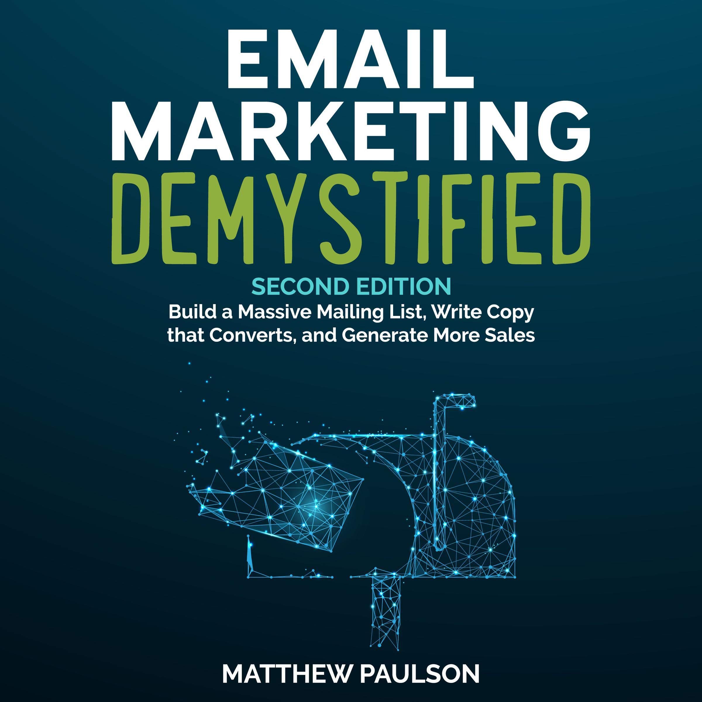 Email Marketing Demystified, Second Edition: Build a Massive Mailing List, Write Copy that Converts and Generate More Sales