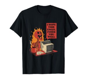 i hope this email finds you well funny skeleton t-shirt