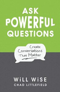 ask powerful questions: create conversations that matter