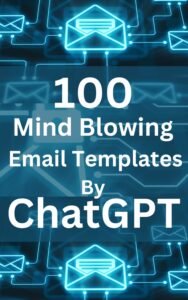 100 mind blowing email templates by chatgpt: 100 perfect and amazing email templates and formats crafted by chatgpt for all ocassions