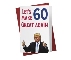 let's make 60 great again – donald trump – sarcasm 60th birthday cards for men, women, family, friends, etc. – donald trump birthday cards 60 years old – 60th birthday cards 60th anniversary