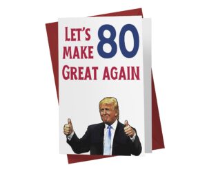 let's make 80 great again – donald trump – sarcasm 80th birthday cards for men, women, family, friends, etc. – donald trump birthday cards 80 years old – 80th birthday cards 80th anniversary