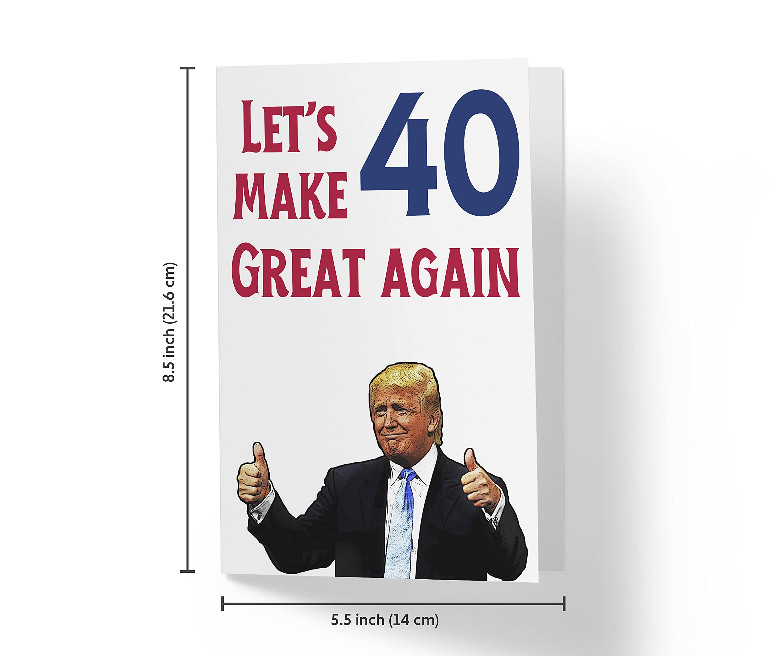 Let's Make 40 Great Again – Donald Trump – Sarcasm 40th Birthday Cards For Men, Women, Family, Friends, Etc. – Donald Trump Birthday Cards 40 years old – 40th Birthday Cards 40th Anniversary