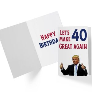 Let's Make 40 Great Again – Donald Trump – Sarcasm 40th Birthday Cards For Men, Women, Family, Friends, Etc. – Donald Trump Birthday Cards 40 years old – 40th Birthday Cards 40th Anniversary