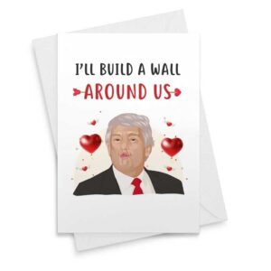 funny trump card - i'll build a wall around us, christmas anniversary day birthday wife her girlfriend husband boyfriend him mother's day father's day valentine's day, president, america [00054]