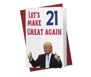 let's make 21 great again – donald trump – sarcasm 21st birthday cards for men, women, family, friends, etc. – donald trump birthday cards 21 years old – 21st birthday cards 21st anniversary