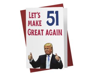 let's make 51 great again – donald trump – sarcasm 51st birthday cards for men, women, family, friends, etc. – donald trump birthday cards 51 years old – 51st birthday cards 51st anniversary