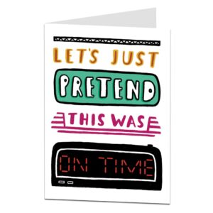 limalima funny belated birthday card. sorry i forgot. perfect for men & women him & her. let's just pretend this was on time