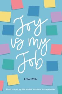 joy is my job: a book to spark joy filled mindset, moments, and experiences!