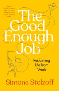 the good enough job: reclaiming life from work