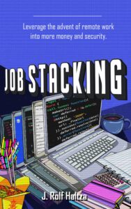 job stacking: leverage the advent of remote work into more money and security.