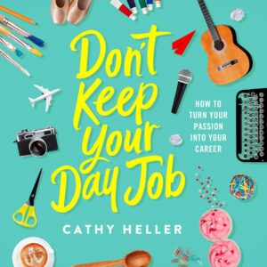 don't keep your day job: how to turn your passion into your career