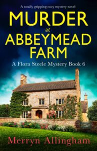 murder at abbeymead farm: a totally gripping cozy mystery novel (a flora steele mystery book 6)