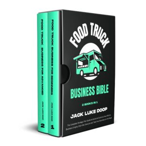 food truck business bible [2 books in 1]: the complete strategic plan guide to build and scale up a mobile business empire, ditch the desk job and take your business on the road