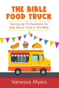 the bible food truck: serving up 75 devotions for kids about food in the bible