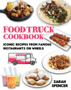 food truck cookbook: iconic recipes from famous restaurants on wheels