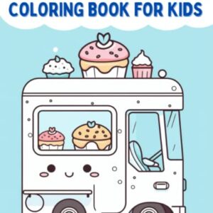 Cute Food Truck Coloring Book For Kids: A Kawaii Coloring Book For Toddlers