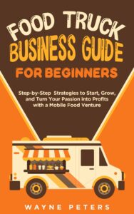 food truck business guide for beginners: step-by-step strategies to start, grow, and turn your passion into profits with a mobile food venture (start your business book 3)