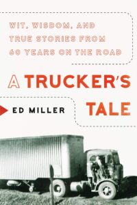 a trucker's tale: wit, wisdom, and true stories from 60 years on the road