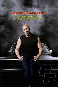 fast and furious trivia: how well do you know these interesting facts of movie fast and furious: fast and furious trivia book