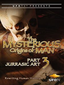 ufotv presents - the mysterious origins of man part 3: jurassic art