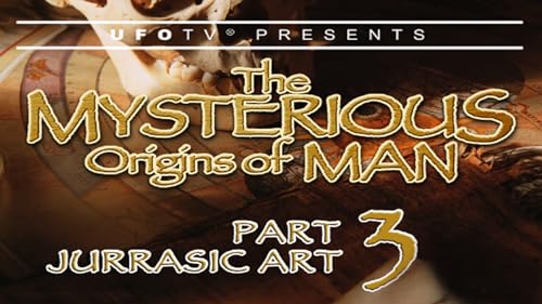 UFOTV Presents - The Mysterious Origins of Man Part 3: Jurassic Art