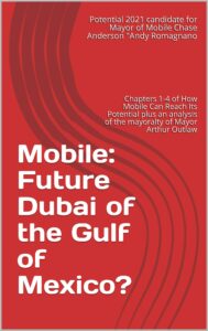 mobile: future dubai of the gulf of mexico?: chapters 1-4 of how mobile can reach its potential plus an analysis of the mayoralty of mayor arthur outlaw