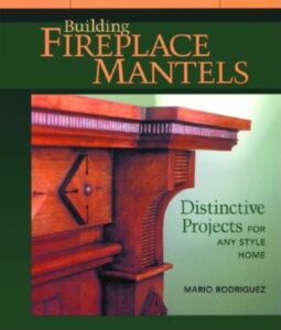 building fireplace mantels: distinctive projects for any style home