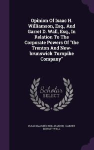 opinion of isaac h. williamson, esq., and garret d. wall, esq., in relation to the corporate powers of "the trenton and new-brunswick turnpike company"