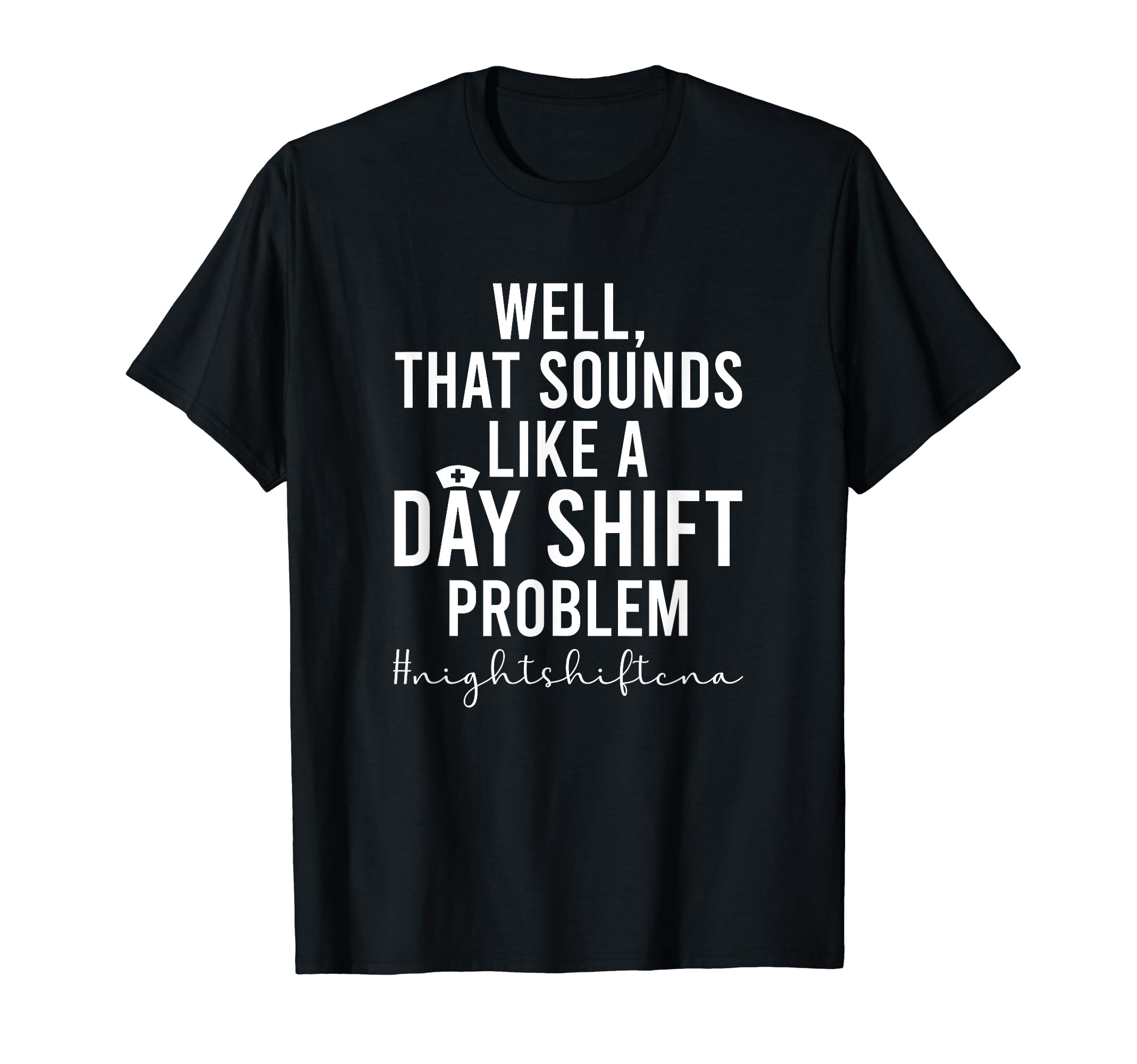 Night Shift CNA Funny Certified Nursing Assistant T-Shirt