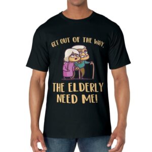 Get Out Of The Way The Elderly Need Me Caregiver Caregiving T-Shirt