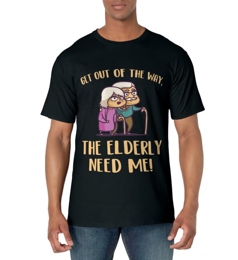 Get Out Of The Way The Elderly Need Me Caregiver Caregiving T-Shirt