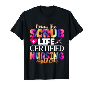 living the scrubs life| certified nursing assistant | cna t-shirt